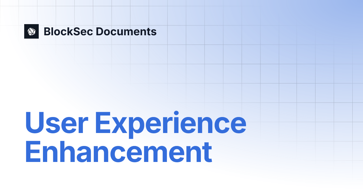 User Experience Enhancement | BlockSec Documents