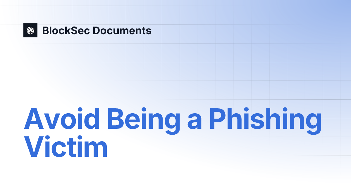 Avoid Being a Phishing Victim | BlockSec Documents